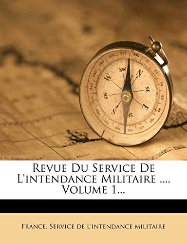Revue Du Service De L'intendance Militaire ..., Volume 1... by France ...