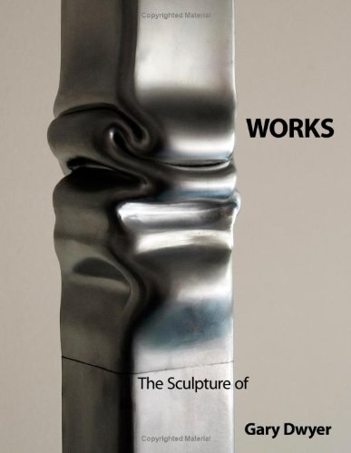 WORKS The sculpture of Gary Dwyer by Gary Dwyer | Goodreads