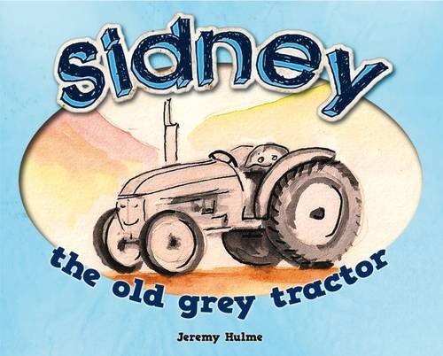 Sidney the Old Grey Tractor by Jeremy Hulme | Goodreads