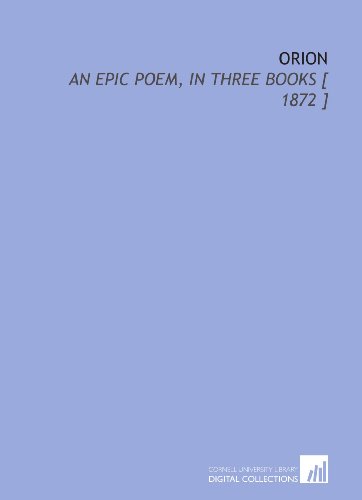 Orion: An Epic Poem, in Three Books [ 1872 ] by Richard Henry Horne ...