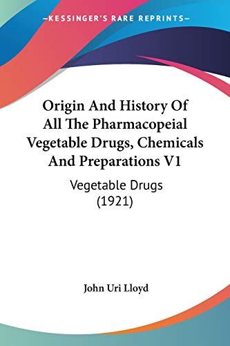 Origin And History Of All The Pharmacopeial Vegetable Drugs, Chemicals ...