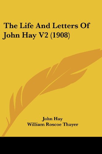 The Life And Letters Of John Hay V2 (1908) by John Hay | Goodreads