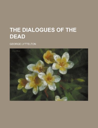 The dialogues of the dead by George Lyttelton | Goodreads