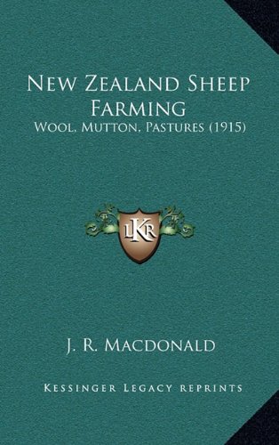 New Zealand Sheep Farming: Wool, Mutton, Pastures by J. R. Macdonald ...