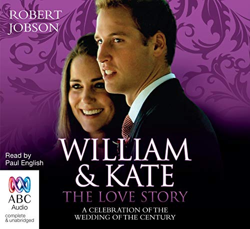 William and Kate, the Love Story: A Celebration of the Wedding of the ...
