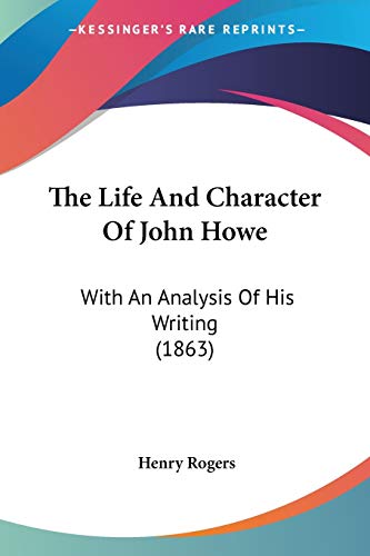 The Life And Character Of John Howe: With An Analysis Of His Writing by ...