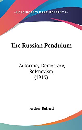 The Russian Pendulum: Autocracy, Democracy, Bolshevism by Arthur ...