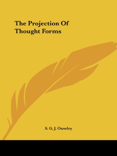 The Projection Of Thought Forms by S.G.J. Ouseley | Goodreads