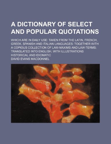 A dictionary of select and popular quotations; which are in daily use ...