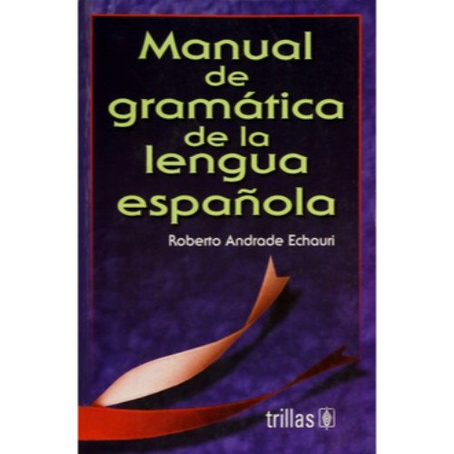 Manual de gramatica de la lengua espanola by Roberto Andrade Echauri ...