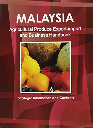 Malaysia Agricultural Produce Export-import & Business Handbook by USA International Business ...