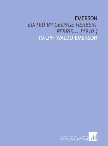 Emerson: Edited by George Herbert Perris... [1910 ] by Ralph Waldo ...