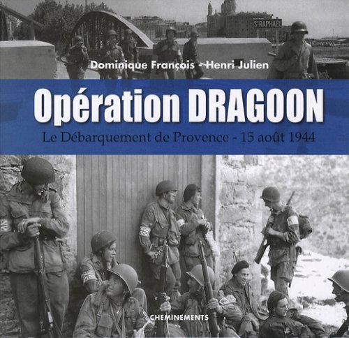 Opération Dragoon : Le Débarquement de Provence 15 août 1944 by Henri ...