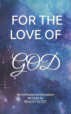 Volume 1: For the love of GOD: An intimate conversation by Felicity ...