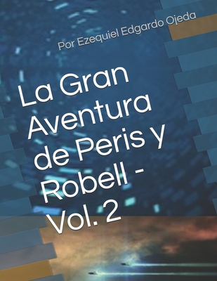 La Gran Aventura de Peris y Robell - Vol. 2 by Ezequiel Edgardo Ojeda ...
