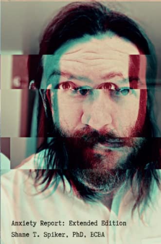 Anxiety Report: Extended Edition by Shane Spiker | Goodreads