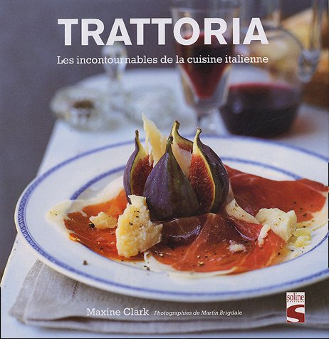 Trattoria : Les incontournables de la cuisine italienne by Maxine Clark ...