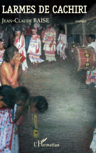 Larmes de cachiri (French Edition) by Jean-Claude Baise | Goodreads