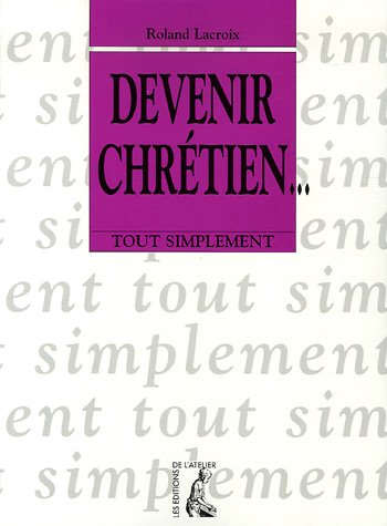 devenir chretien by Roland Lacroix r | Goodreads