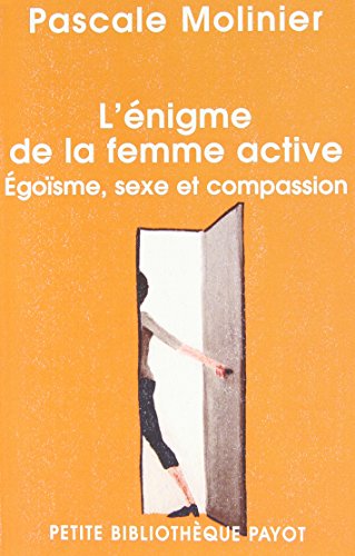 L'Enigme de la femme active: Egoïsme, sexe et compassion by Pascale ...
