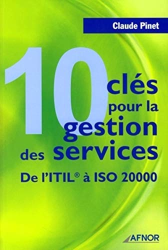 10 clés pour la gestion des services: De l'ITIL© à ISO 20000 by Claude ...