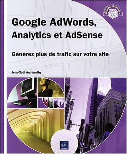 Google AdWords, Analytics et AdSense - Générez plus de trafic sur votre ...