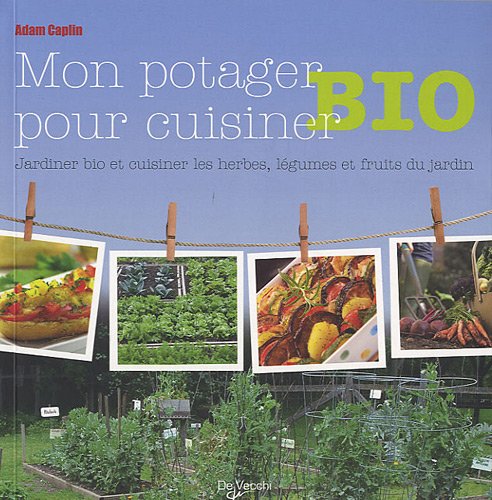 Mon Potager Bio pour Cuisiner Bio by Adam Caplin | Goodreads