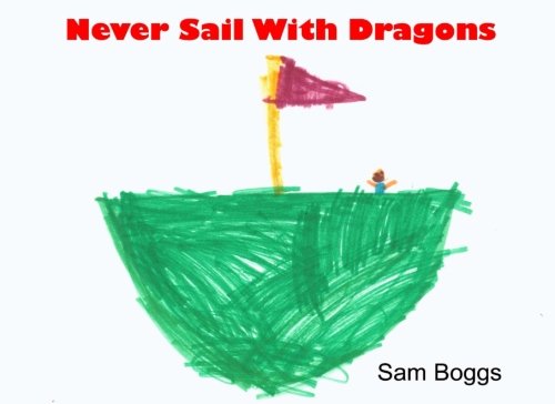 Never Sail With Dragons by Sam Boggs | Goodreads