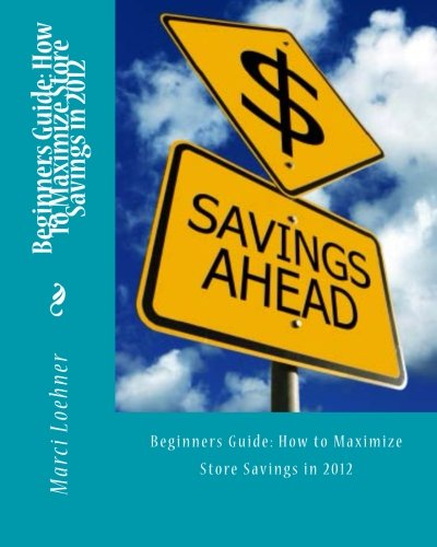 Beginners Guide: How To Maximize Store Savings by Marci Loehner | Goodreads