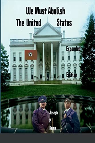 We Must Abolish The United States: Expanded Edition by Joseph P. Kamp ...