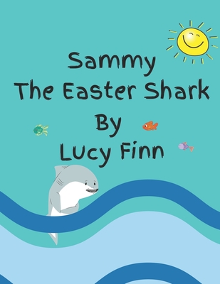 Sammy The Easter Shark by Lucy Finn | Goodreads