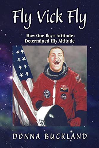 Fly, Vick, Fly: How One Boy's Attitude Determined His Altitude by Donna ...