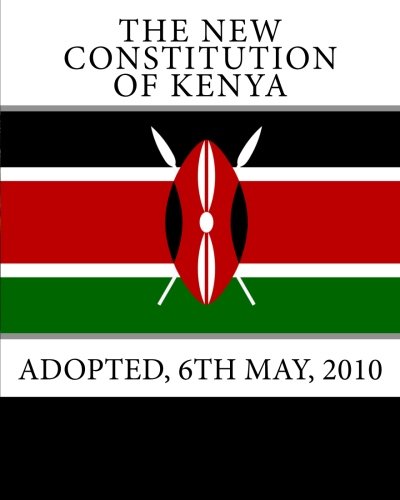 The New Constitution of Kenya: Adopted, 6th May, 2010 by Parliament of ...