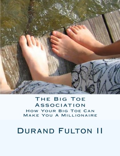 The Big Toe Association: How Your Big Toe Can Make You A Millionaire by ...