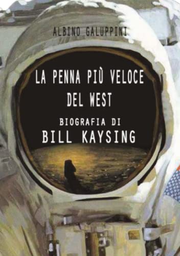 La penna più veloce del West: Biografia di Bill Kaysing by Albino ...