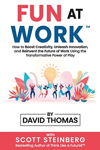 Fun at Work: How to Boost Creativity, Unleash Innovation, and Reinvent ...