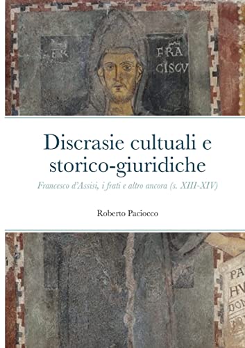 Discrasie cultuali e storico-giuridiche: Francesco d’Assisi, i frati e ...