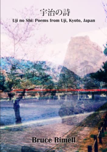 Uji no Shi: Poems from Uji, Kyoto, Japan by Bruce Rimell | Goodreads