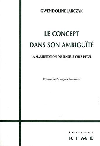 Le Concept dans son Ambiguite: La Manifestation du Sensible Chez Hegel ...