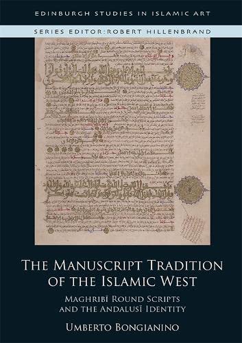 The Manuscript Tradition of the Islamic West: Maghribi Round Scripts ...