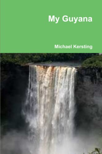 My Guyana by Michael Kersting | Goodreads