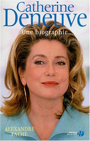Catherine Deneuve : Une biographie by Alexandre Fache | Goodreads