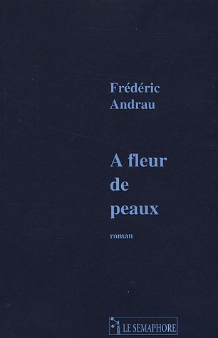 A FLEUR DE PEAUX by ANDRAU Frédéric | Goodreads