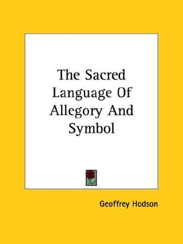 The Sacred Language of Allegory and Symbol by Geoffrey Hodson | Goodreads