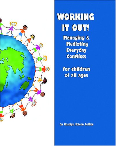 Working It Out!: Managing And Mediating Everyday Conflicts by Rosalyn ...