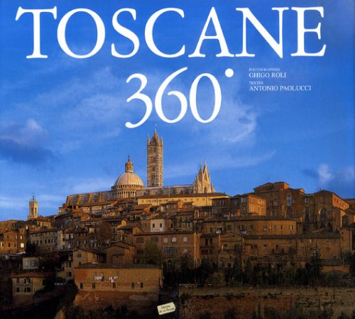 Toscane 360° (Beaux livres voyage) by Antonio Paolucci | Goodreads