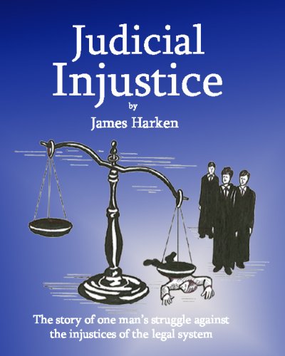 Judicial Injustice: The Story Of One Man's Struggle Against The ...
