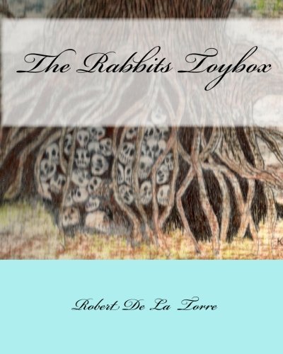 The Rabbits Toybox: Poetic Short Stories by Robert De La Torre | Goodreads