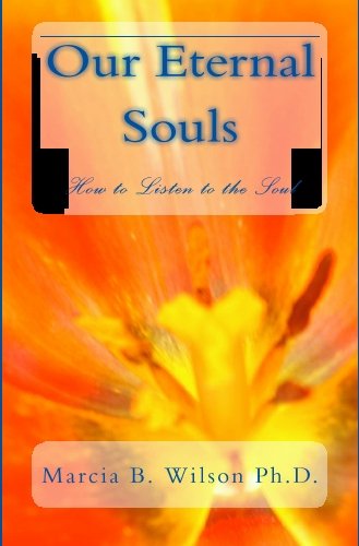 Our Eternal Souls: How to Listen to the Soul by Marcia B. Wilson Ph.D ...