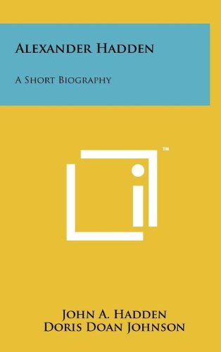 Alexander Hadden: A Short Biography by John A. Hadden | Goodreads